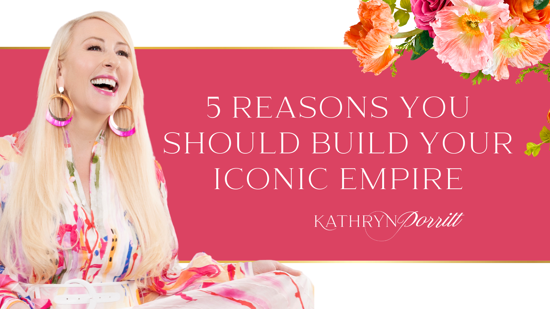 5 Reasons You Should Build Your Iconic Empire | Kathryn Porritt